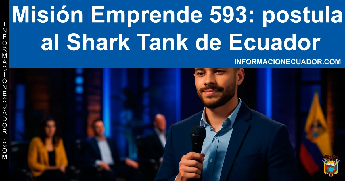 Misión Emprende 593: postula al Shark Tank de Ecuador